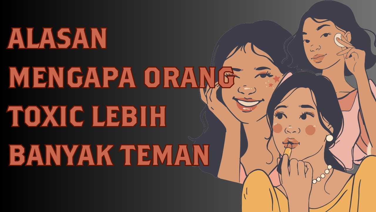 alasan mengapa orang toxic lebih memiliki banyak teman - YouTube