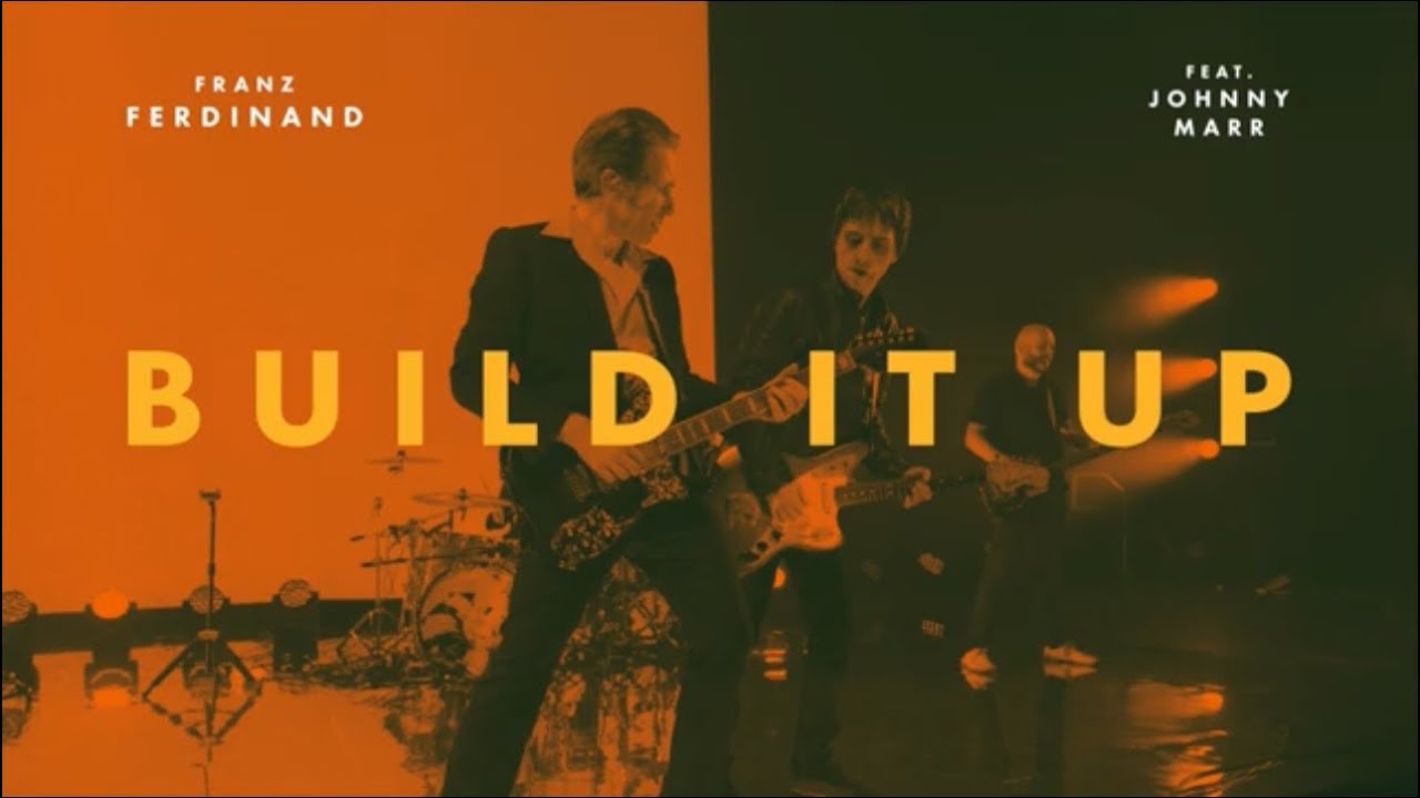 Franz Ferdinand - Build It Up ft. Johnny Marr - YouTube