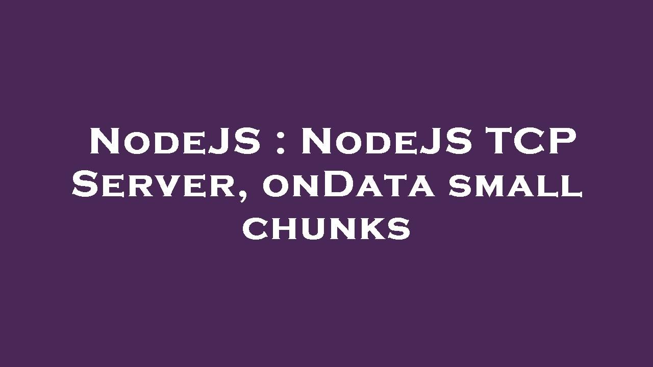 Nodejs Nodejs Tcp Server Ondata Small Chunks Youtube