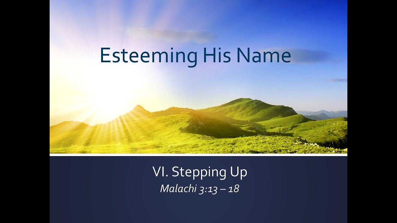 Esteeming His Name: Stepping Up (Malachi 3:13-18) - YouTube