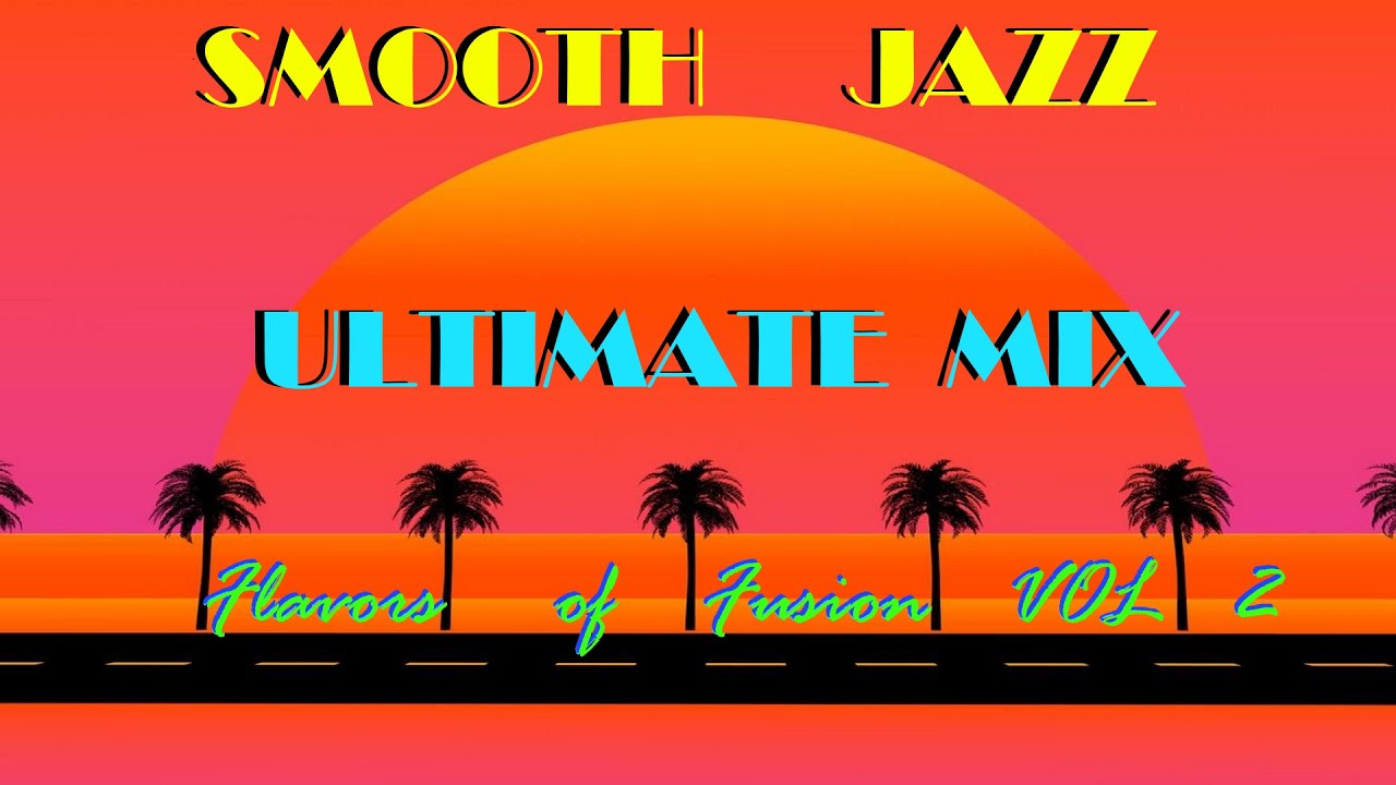 Smooth Jazz MIX - "Flavors Of Fusion" VOL 2 - YouTube