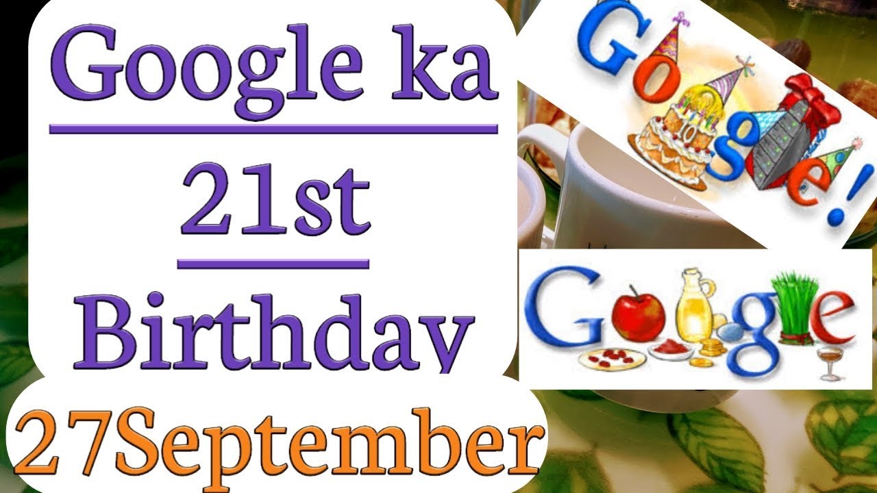 Google birthday | Google 21st birthday🎂 | 27september Google birthday ...
