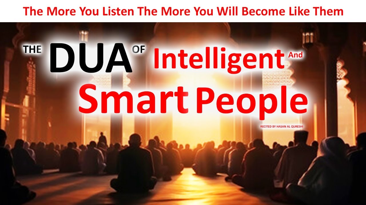 The Dua of Intelligent And Very Smart People!! Listen and You'll Become ...