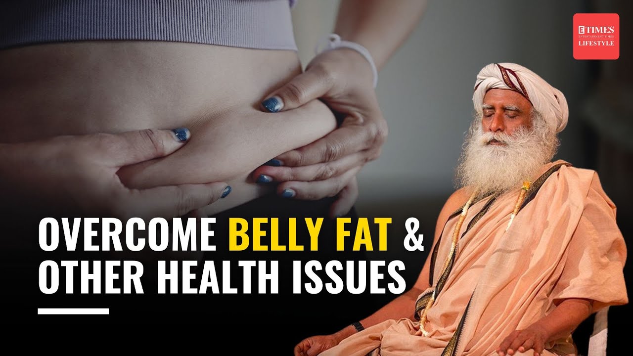 Say Goodbye to Belly Fat & More! Sadhguru's Simple Techniques for Inner ...