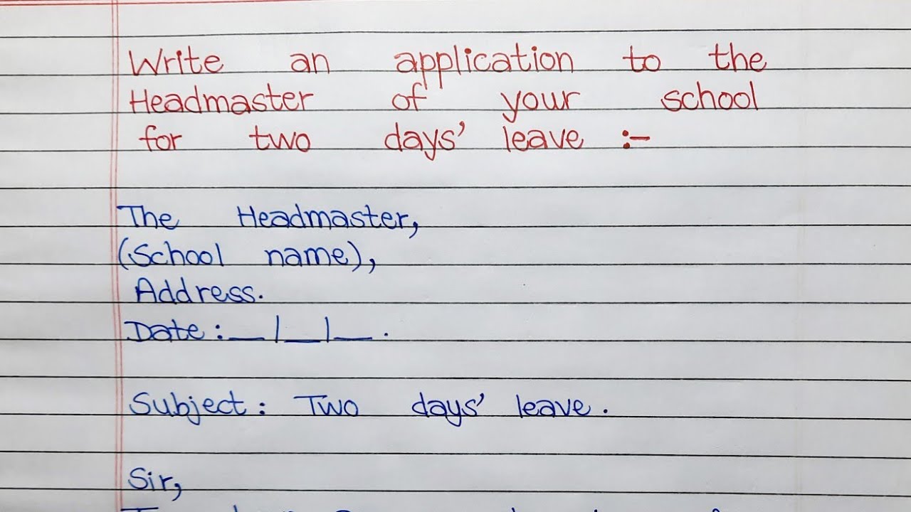 Write an application to the Headmaster of your school for two days ...