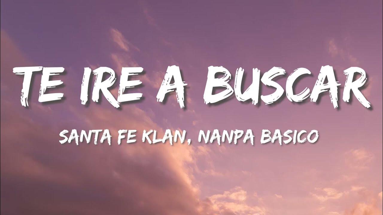 Santa Fe Klan & Nanpa Basico - Te Ire A Buscar (Lyrics) (1Hour Loop ...