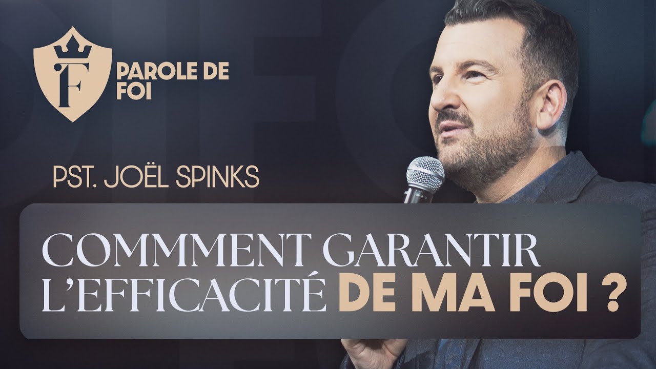 Comment garantir l'EFFICACITÉ de ma foi ? | Pst. Joël Spinks | Parole ...