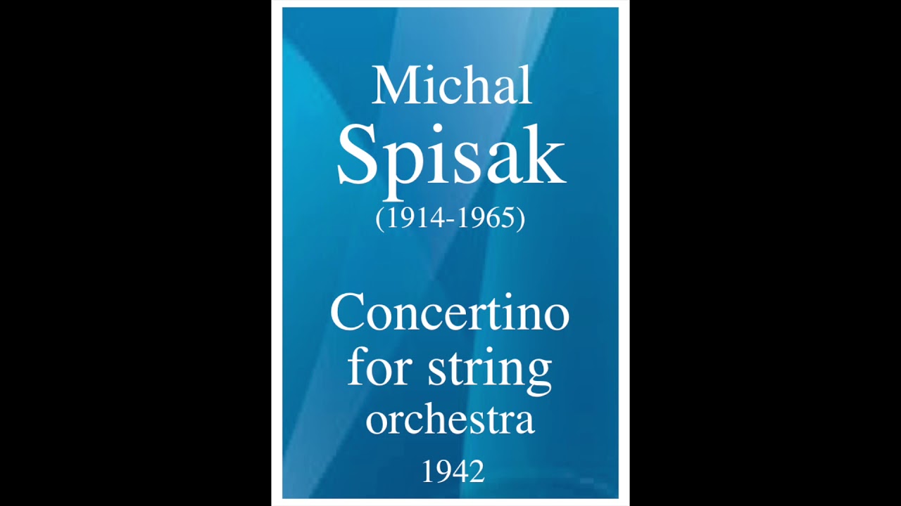 Michal Spisak (1914-1965) : Concertino for string orchestra (1942 ...
