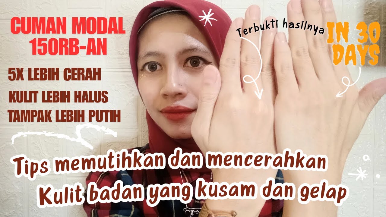 INI CARA MEMUTIHKAN DAN MENCERAHKAN KULIT BADAN KUSAM DAN GELAP DALAM ...