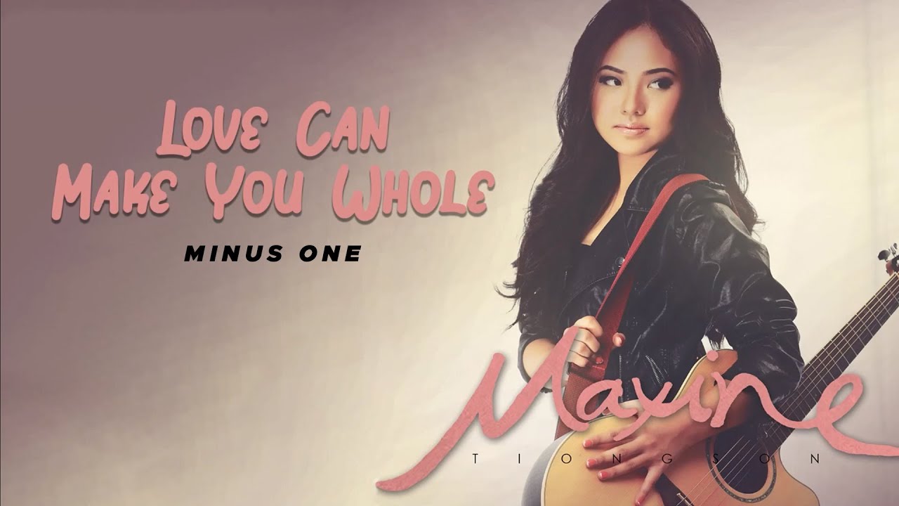 Maxine Tiongson - Love Can Make You Whole (Minus One) (Official Audio ...