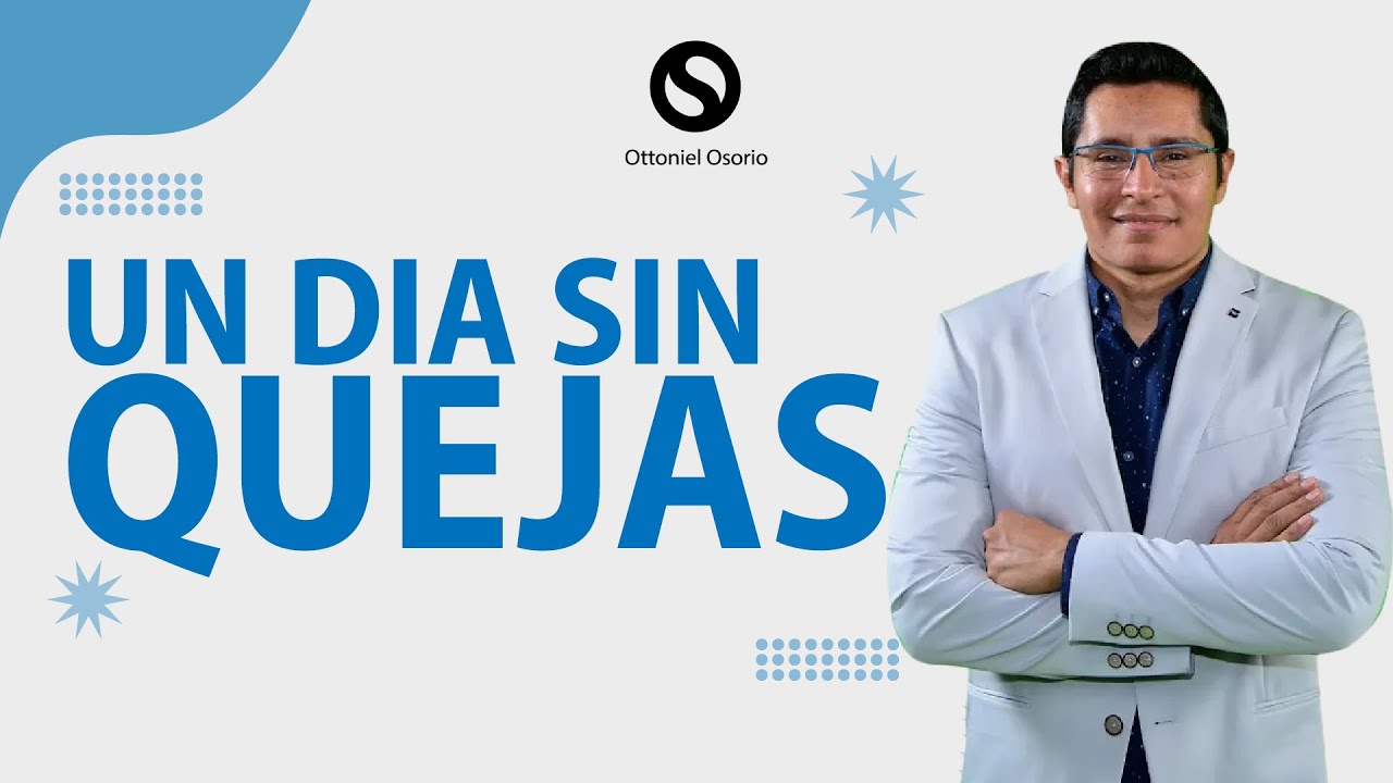 Cómo dejar de Quejarse - Un día sin quejas Ottoniel Osorio - YouTube