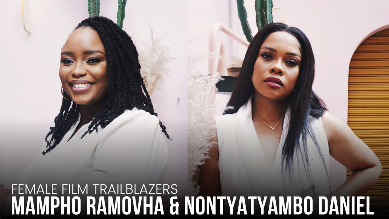 MAMPHO RAMOVHA & NONTYATYAMBO DANIEL - Female Film Trailblazers - YouTube