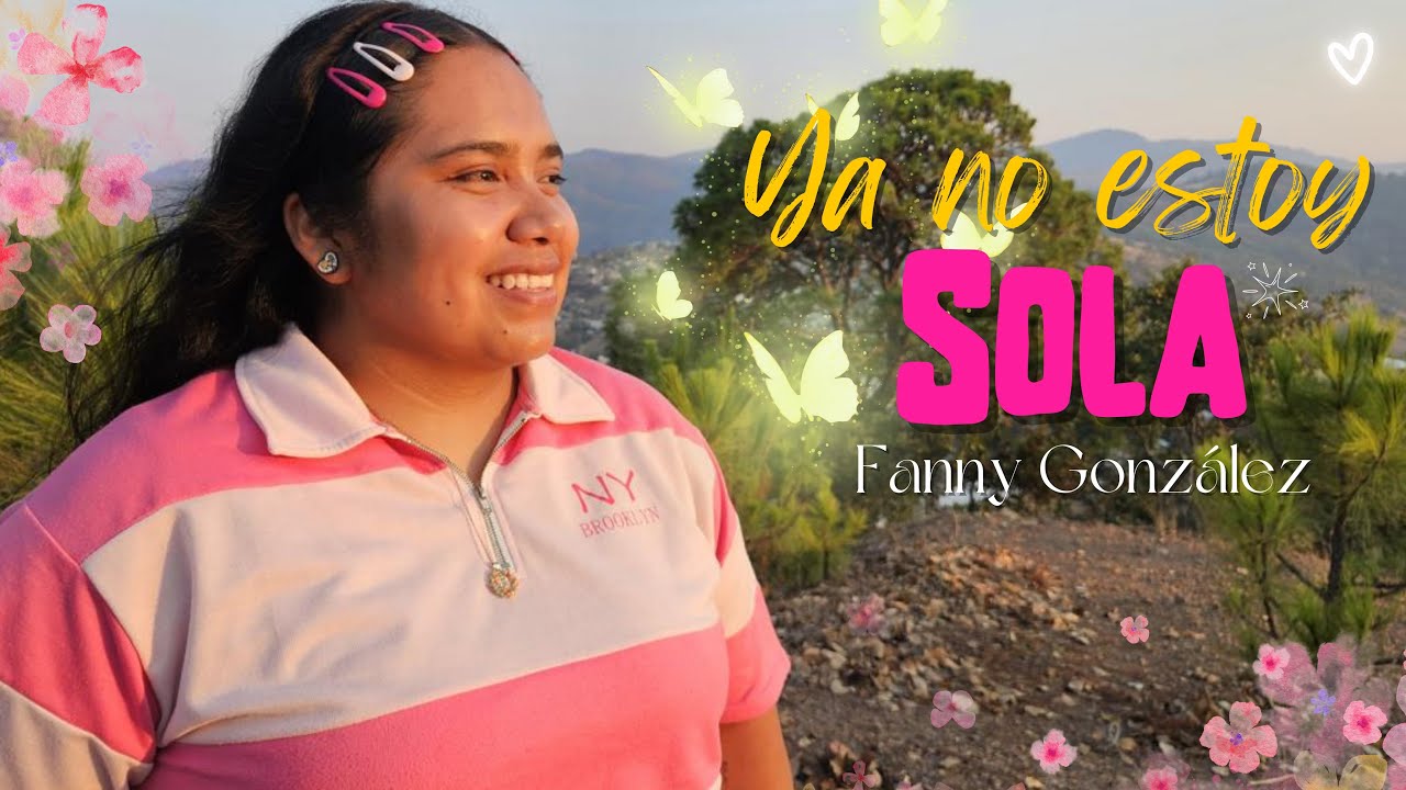 YA NO ESTOY SOLA | FANNY GONZÁLEZ/ COVER 🌷💗 - YouTube