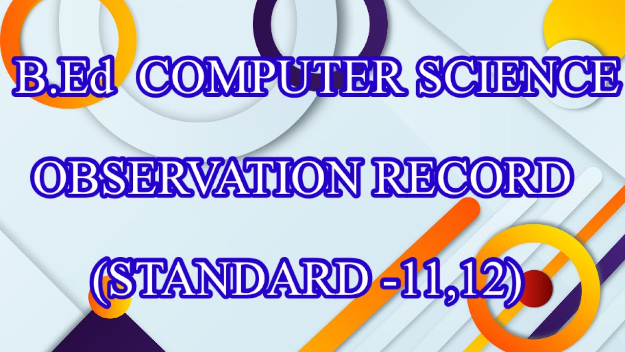 B.Ed Computer Science - Observation Record (Level-2) - Standard 11,12 ...