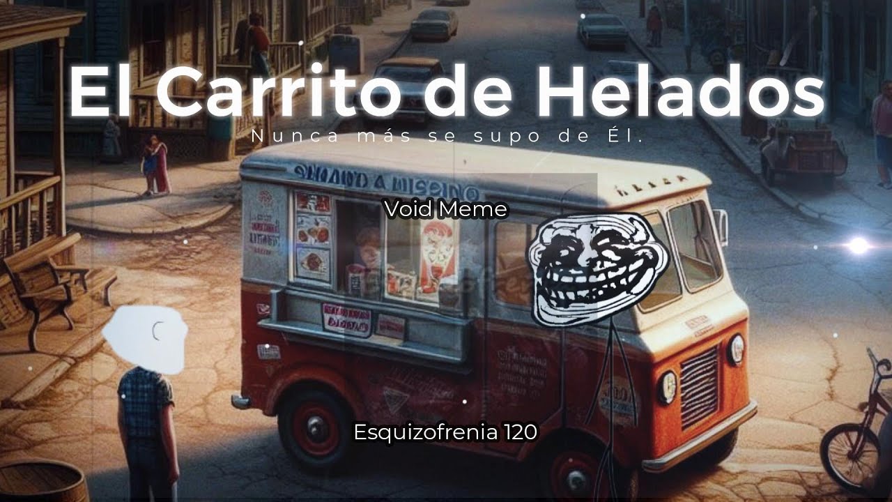 El Carrito de Helados - Void Meme - Nunca Más se Supo de Él. - YouTube