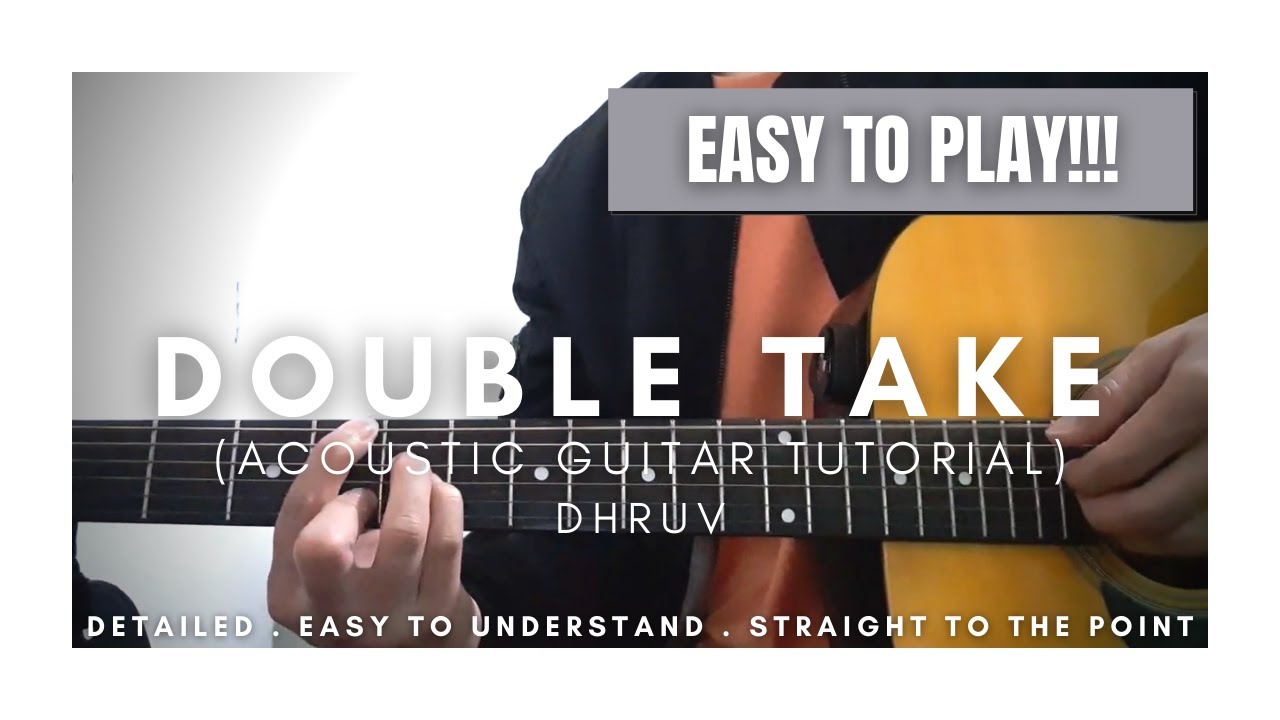 DETAILED Acoustic Guitar Tutorial on How to Play DOUBLE TAKE - DHRUV ...
