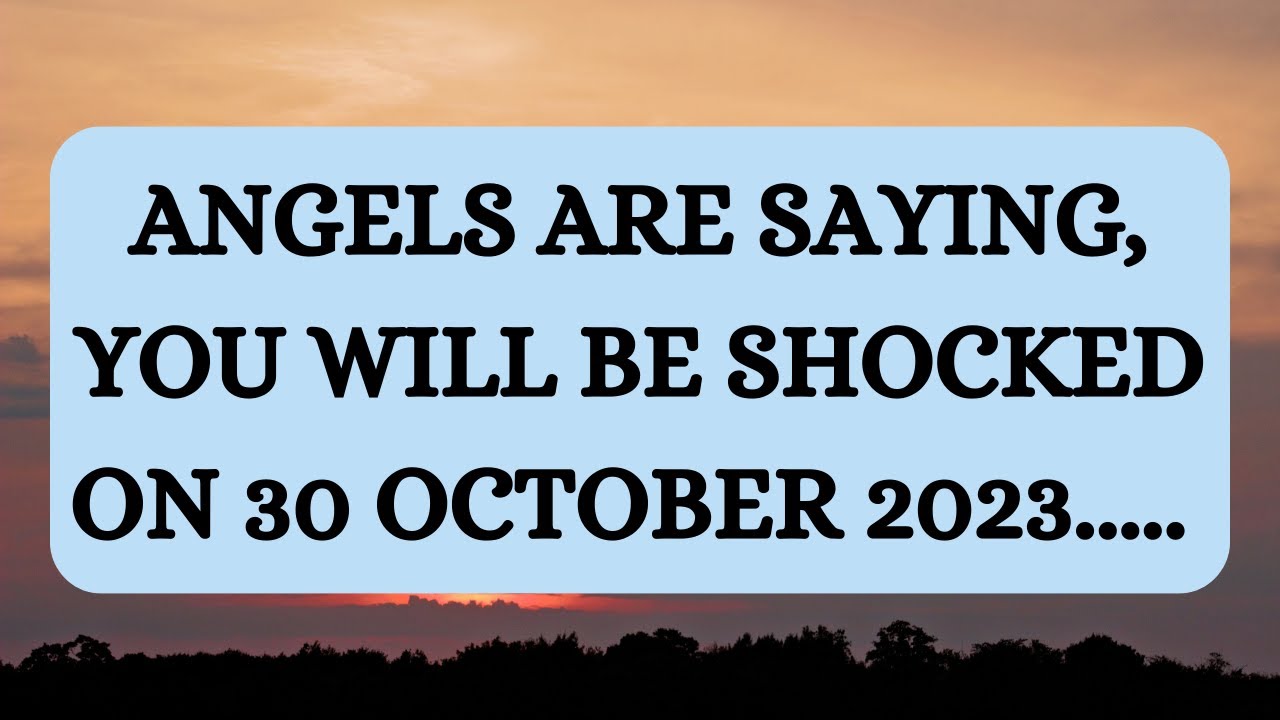 Angel message: ANGELS ARE SAYING, YOU WILL BE SHOCKED ON 30 OCTOBER God ...