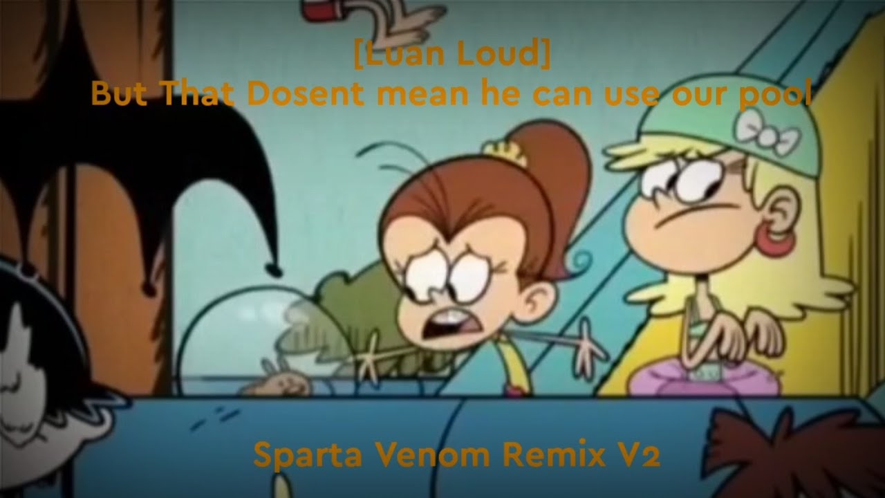 [The Loud House] [Luan Loud] But That Dosent mean he can use our pool ...