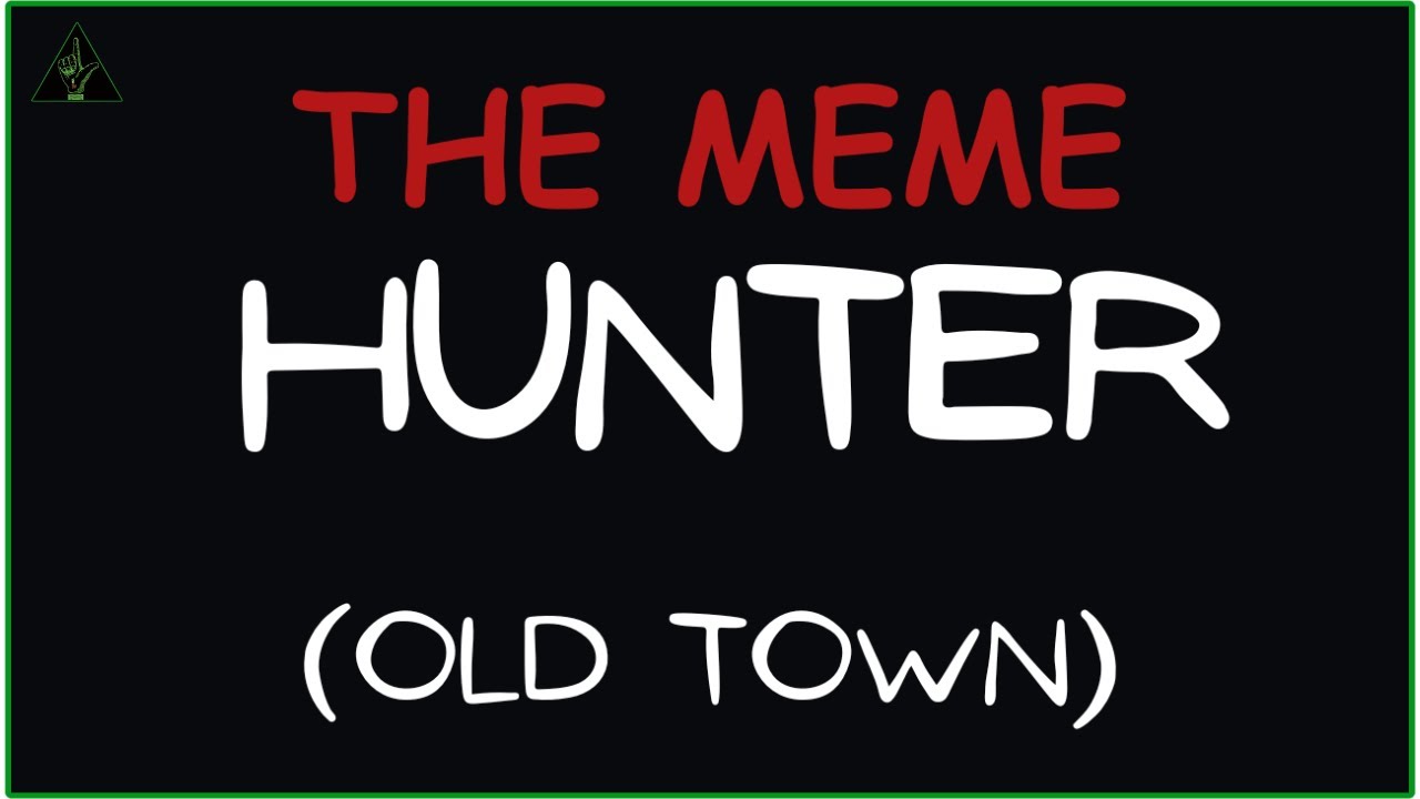 The MEME Hunter (Old Town) - YouTube