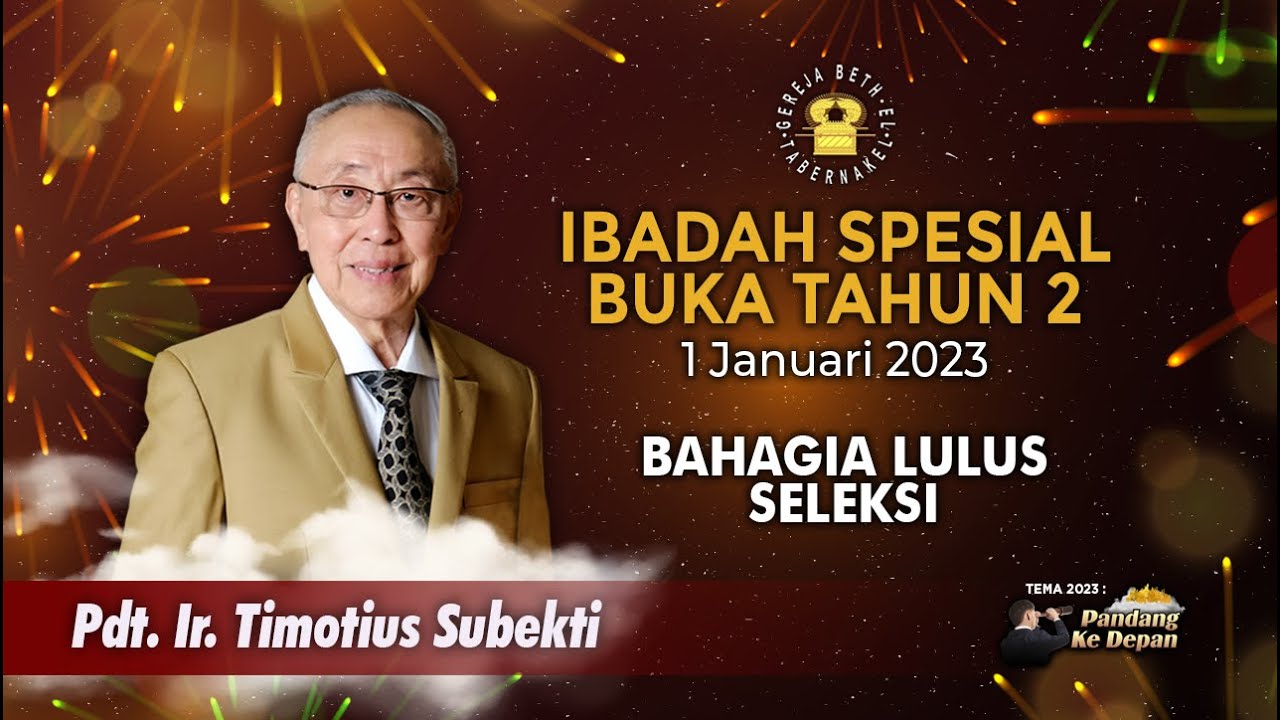 Pdt. Ir. Timotius Subekti - BAHAGIA LULUS SELEKSI - 01.01.2023 - IBADAH ...