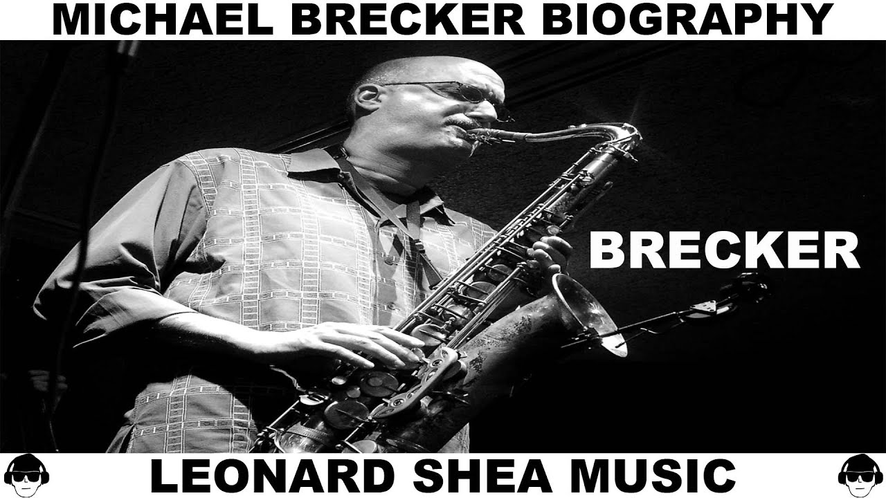 MICHAEL BRECKER BIOGRAPHY - AMERICAN TENOR SAXOPHONIST - LEONARD SHEA ...