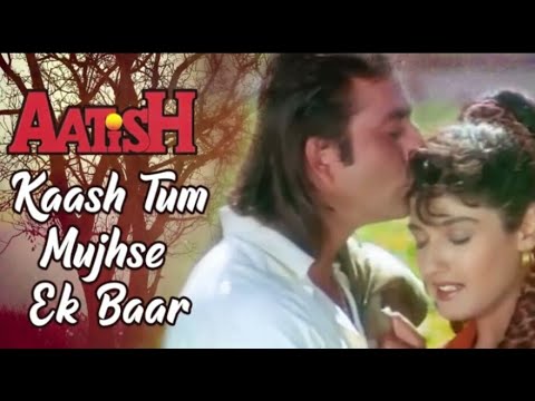 Kaash Tum Mujhse Ek Baar Kaho | video song from Aatish Feel The Fire ...