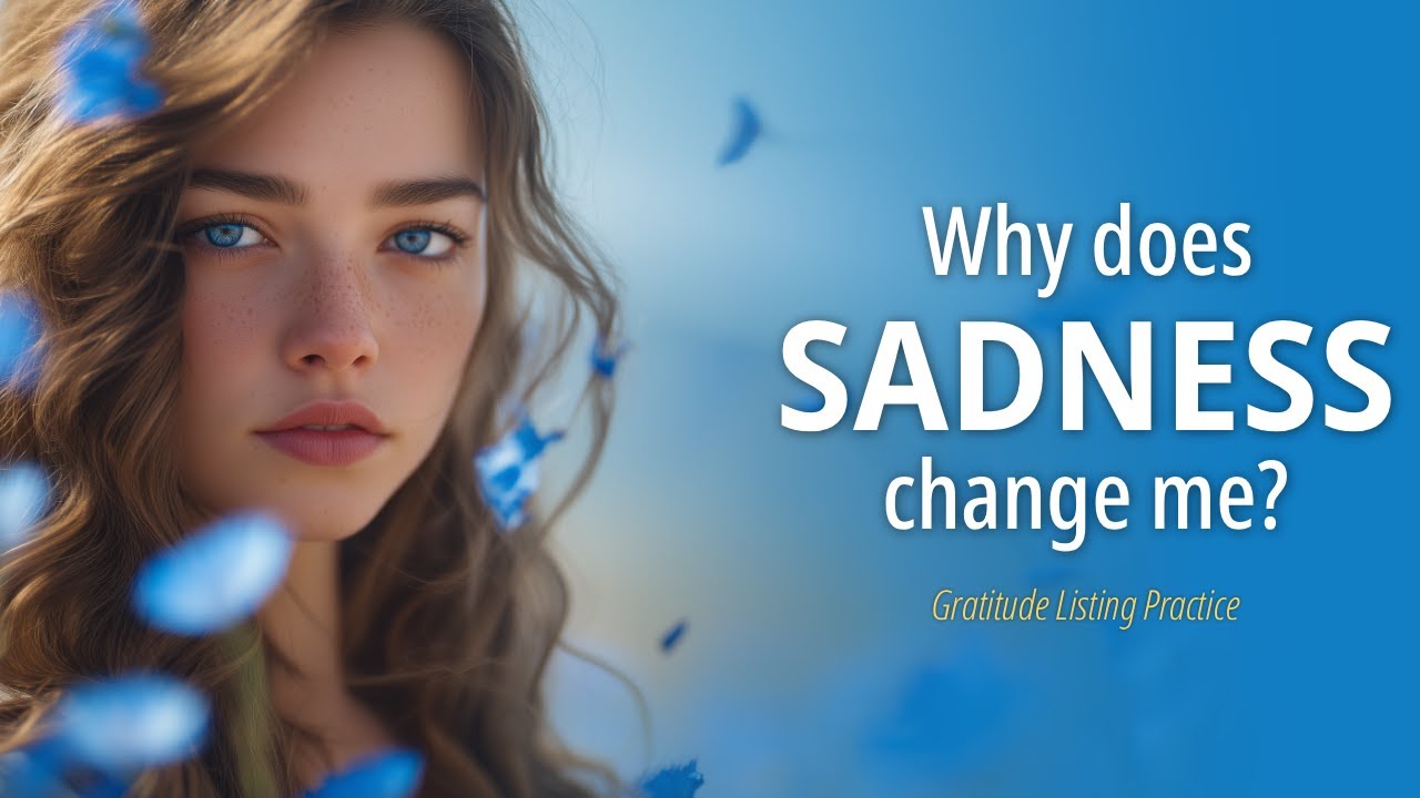 Why Does Sadness Change Me? | Gratitude Listing Practice | Sadness 4 ...