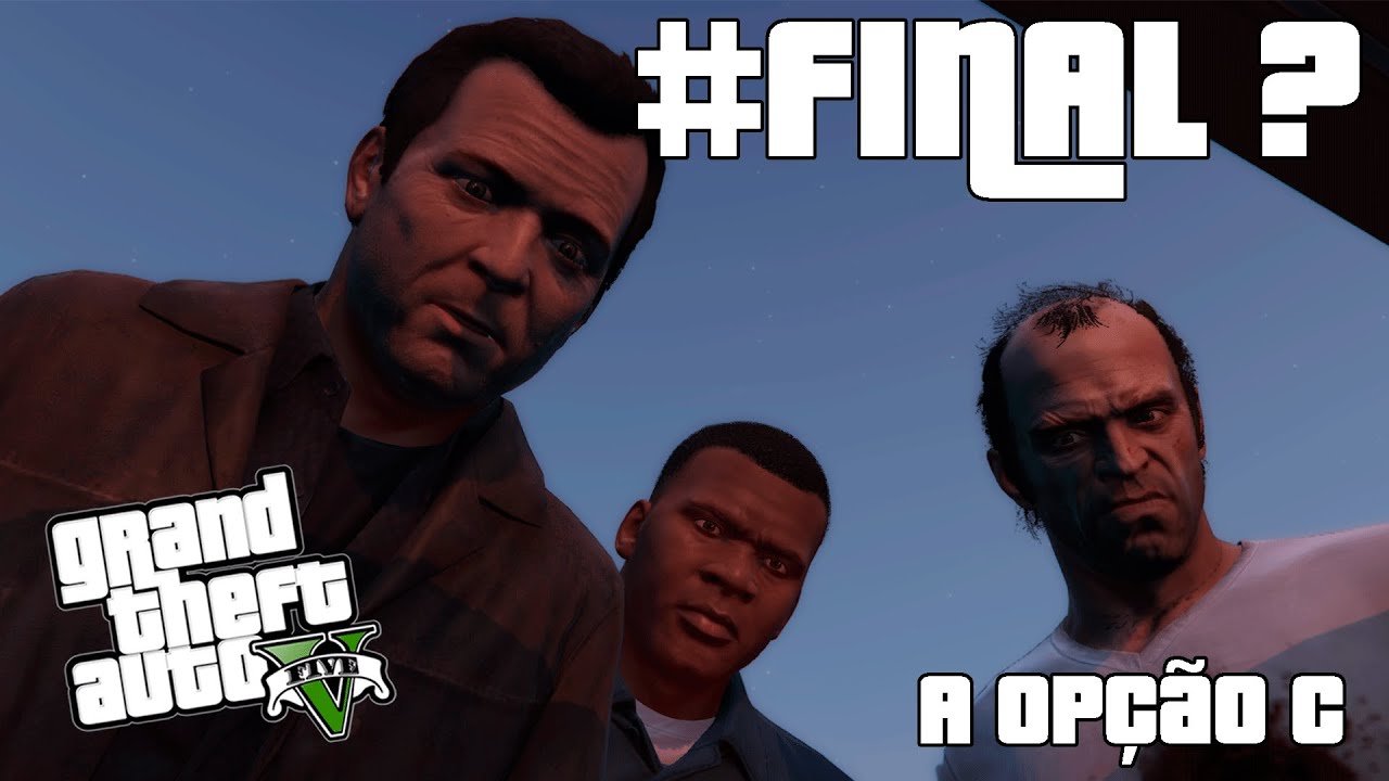 GTA V #FINAL ? - A OPÇÃO C - YouTube