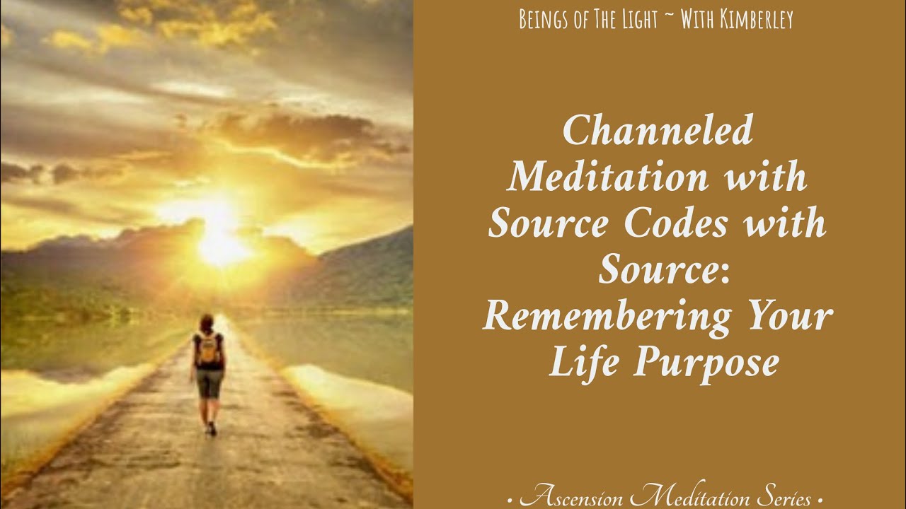 Channeled Meditation with Source Codes: Remembering Your Life Purpose - YouTube
