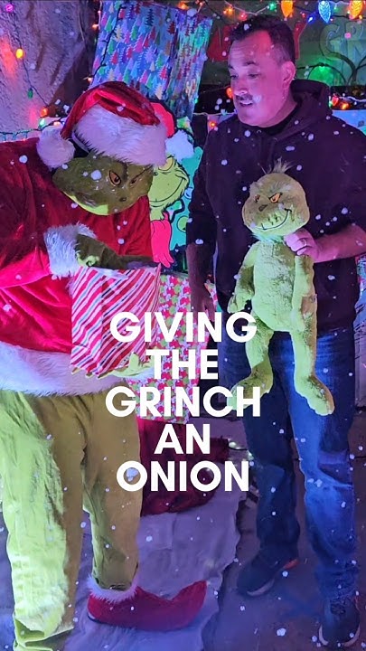 See THE GRINCH's REACTION after being given an ONION as a present. # ...