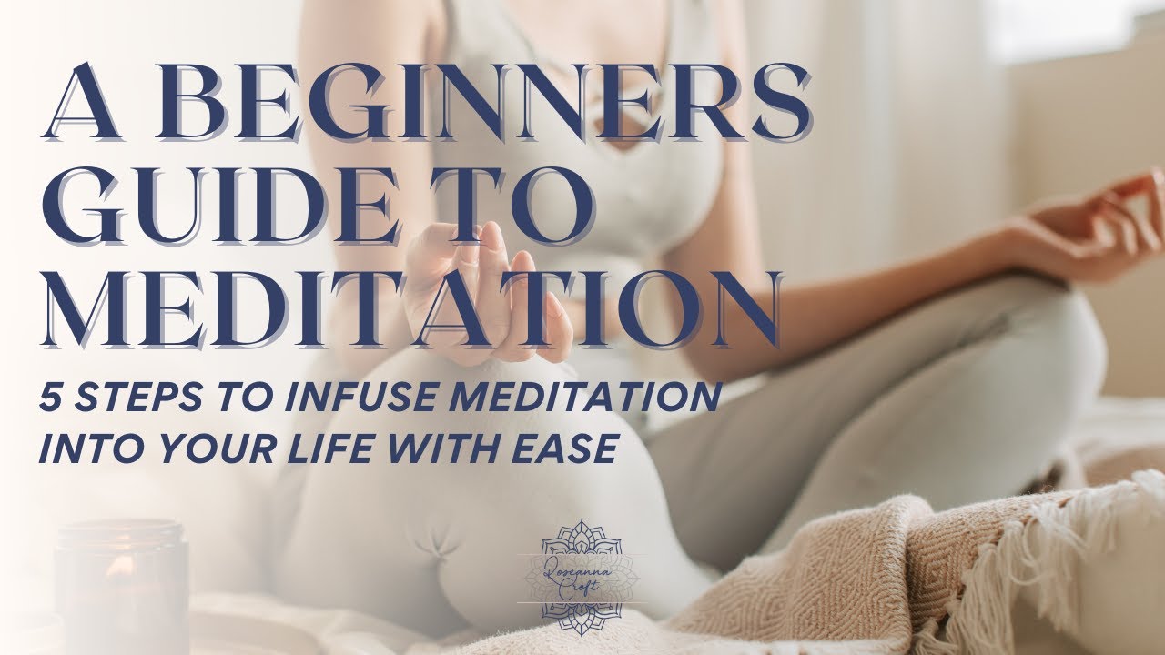 A Beginners Guide to Meditation: 5 Steps to Infuse Meditation Into Your ...