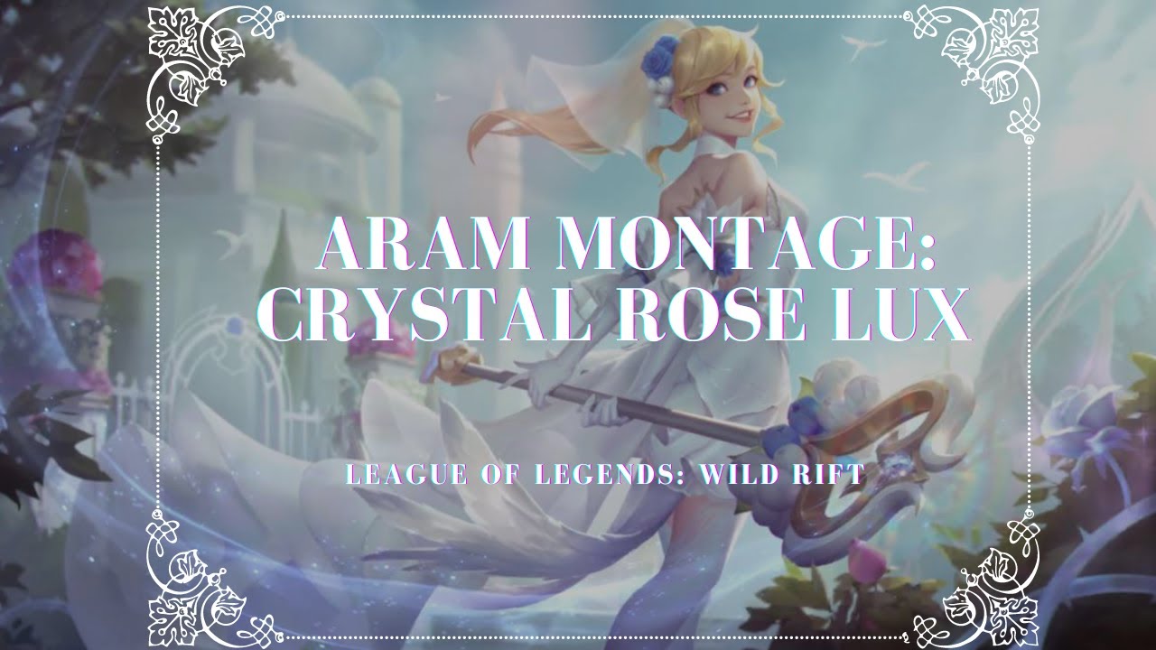 ARAM Montage! Crystal Rose Lux! | League of Legends: Wild Rift - YouTube