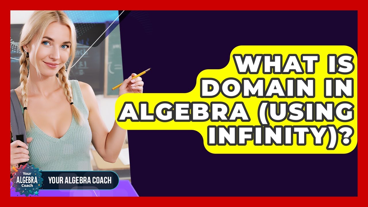 What Is Domain In Algebra (Using Infinity)? - Your Algebra Coach - YouTube