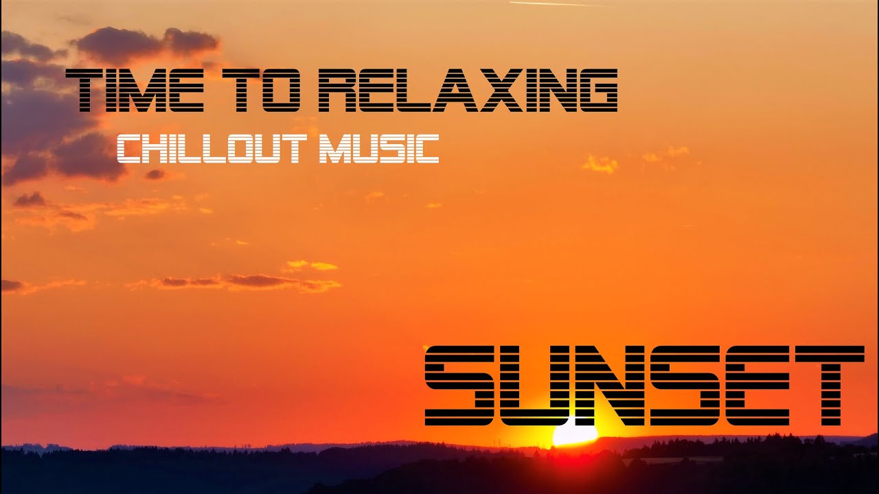 TIME TO RELAXING - SUNSET WITH CHILLOUT MUSIC - 4K - YouTube