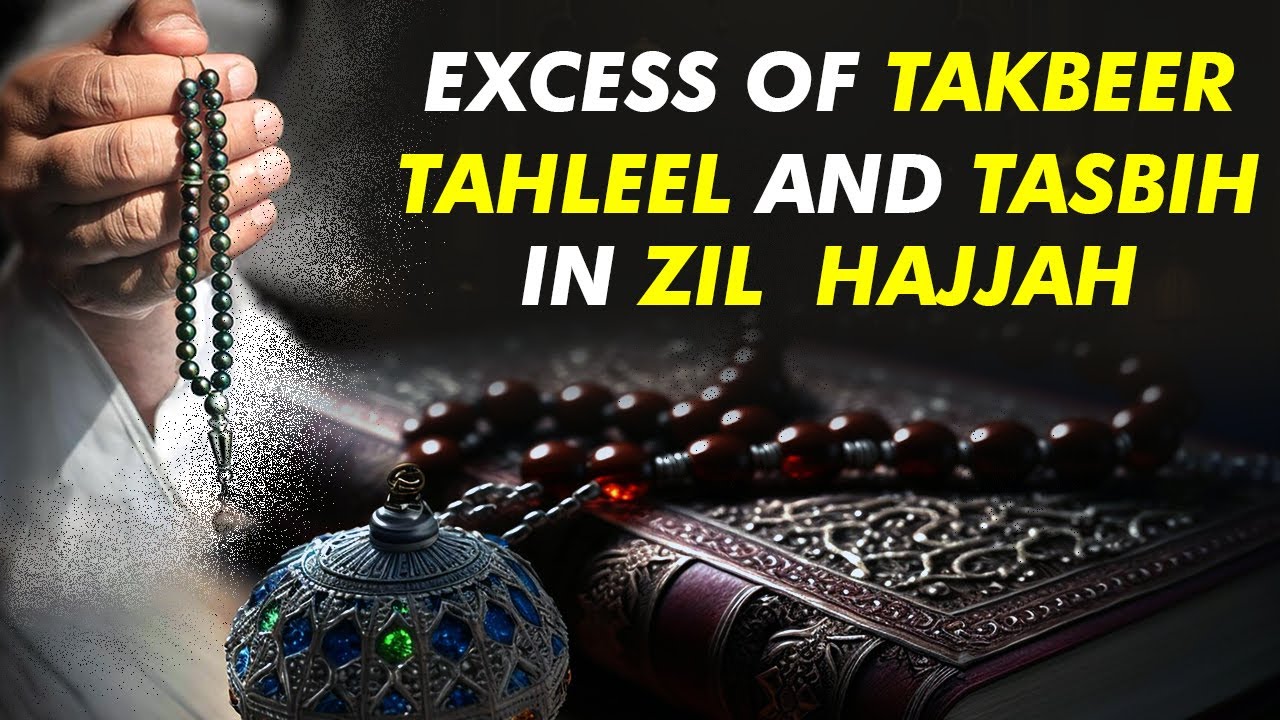 05 Excess of Takbeer, Tahleel and Tasbih in Zil Hajjah by Shaykh Bilal ...