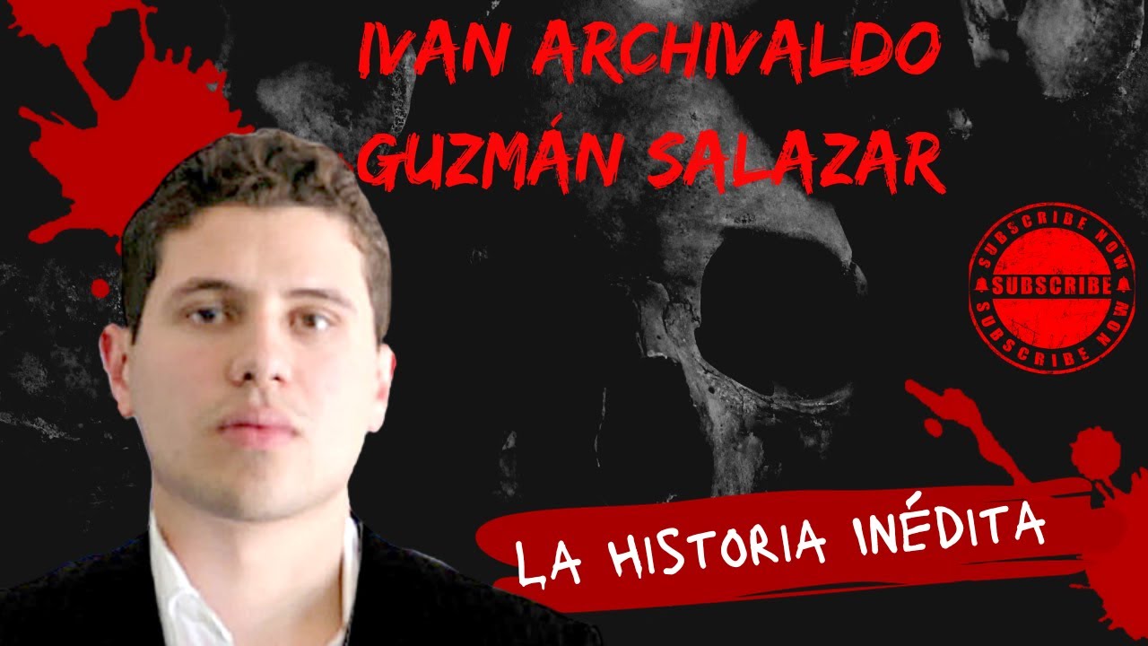 Ivan Archivaldo Guzmán Salazar: La Historia Inédita - YouTube