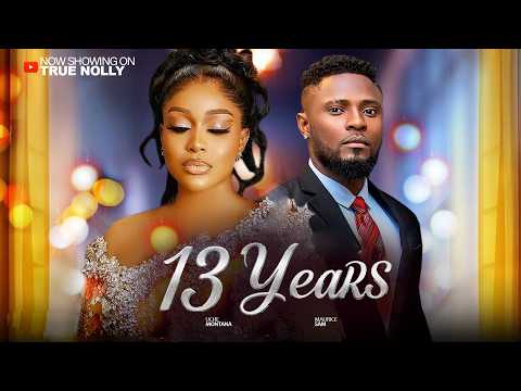 13 YEARS  - (New movie) - SONIA UCHE, MAURICE SAM, UCHE MONTANA -  2026 LATEST EXCLUSIVE MOVIES