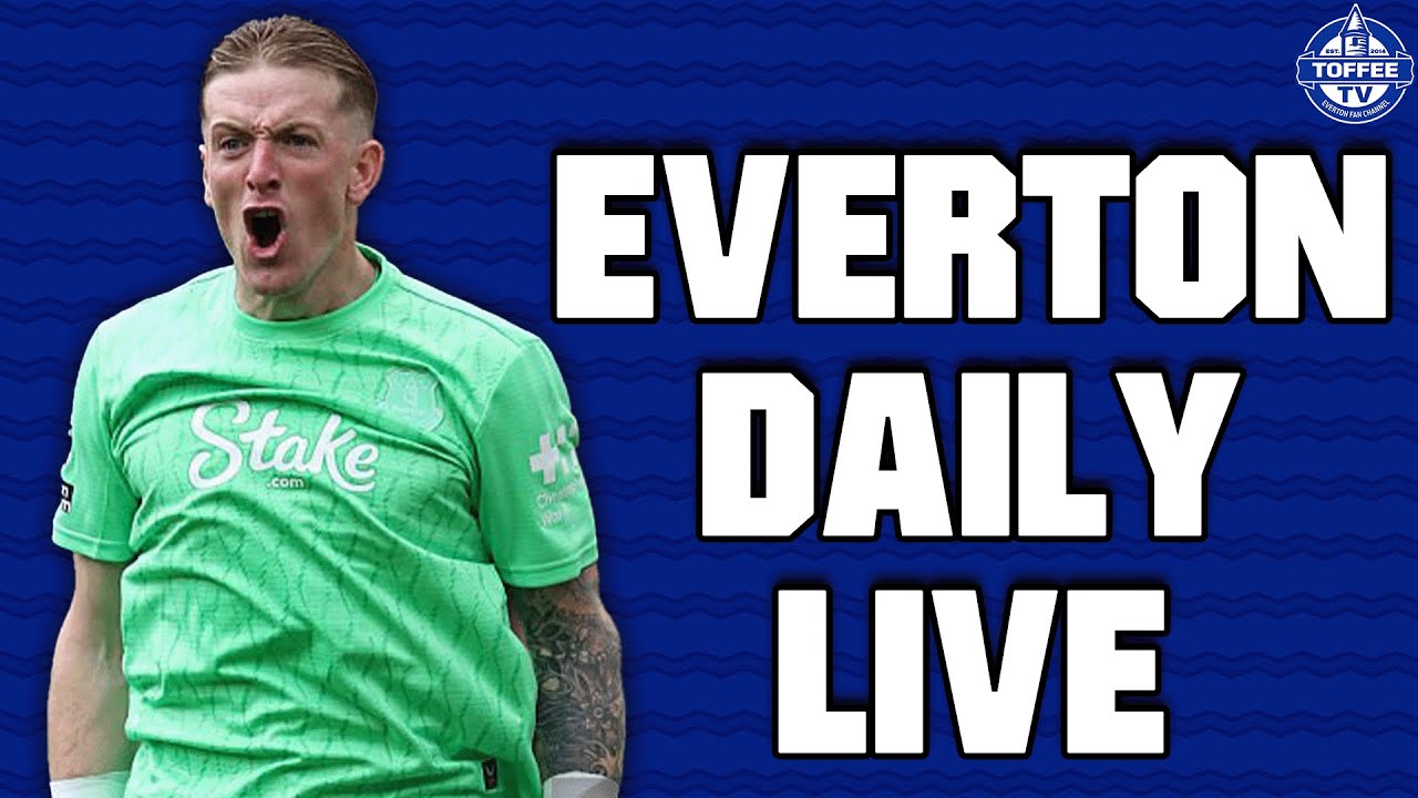 Pickford Set To Sign New Everton Deal | Everton Daily LIVE - YouTube
