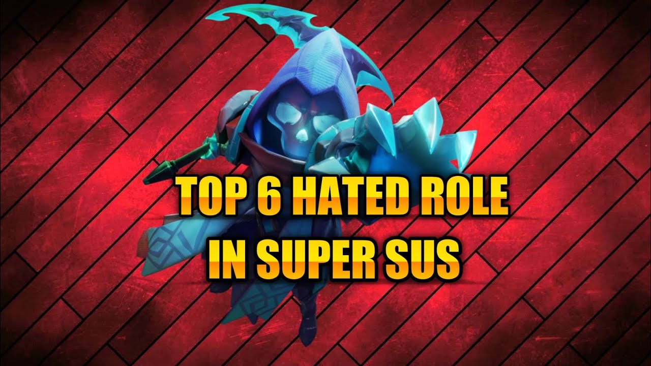 Supersus Top 6 hated roles!! super sus - YouTube