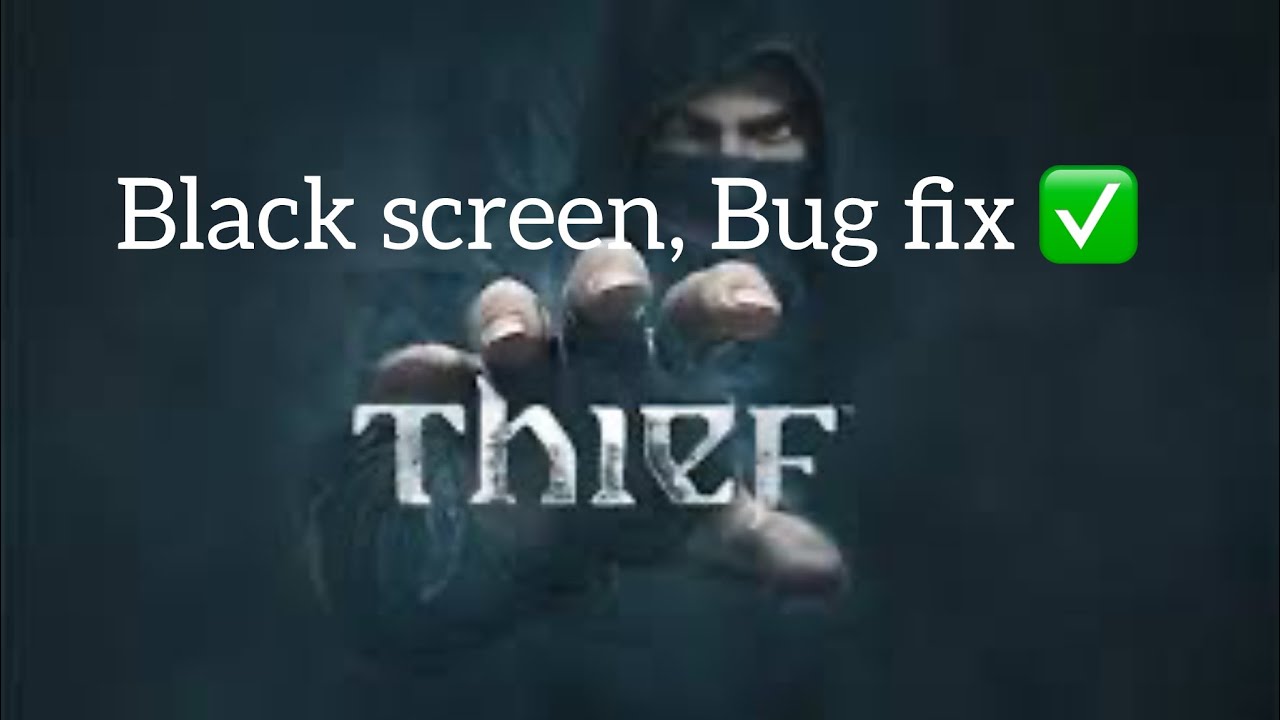 How to fix black screen bug in Thief 2014 - YouTube