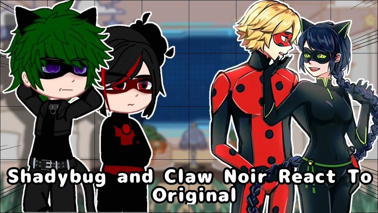 Shadybug and Claw Noir React to Original || 2x || Gacha Club || Gacha ...