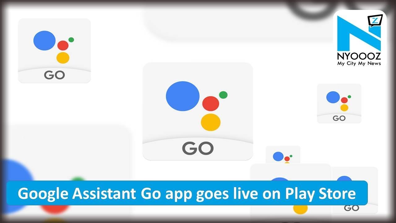 Google Assistant Go App Goes Live on Play Store | App New 2018 | NYOOOZ ...