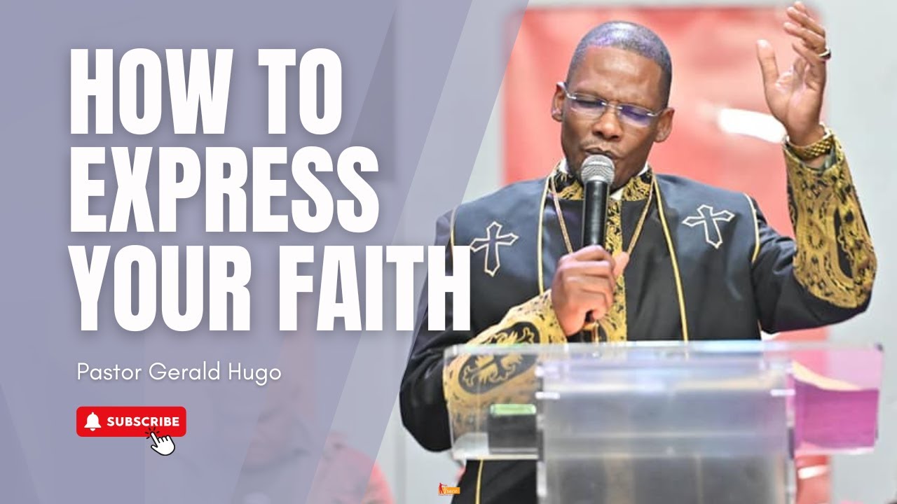 HOW TO EXPRESS YOUR FAITH | PASTOR GERALD HUGO - YouTube