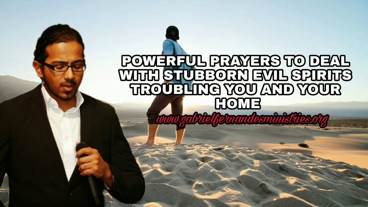 Powerful Prayers for you to deal with stubborn evil spirits troubling ...