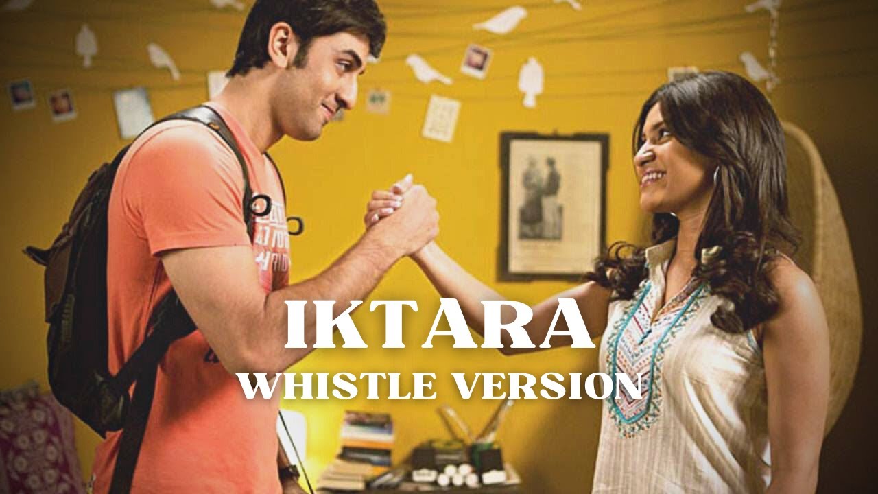 Iktara Whistle Version | Sakar Apte | Ranbir Kapoor, Konkona Sen Sharma ...