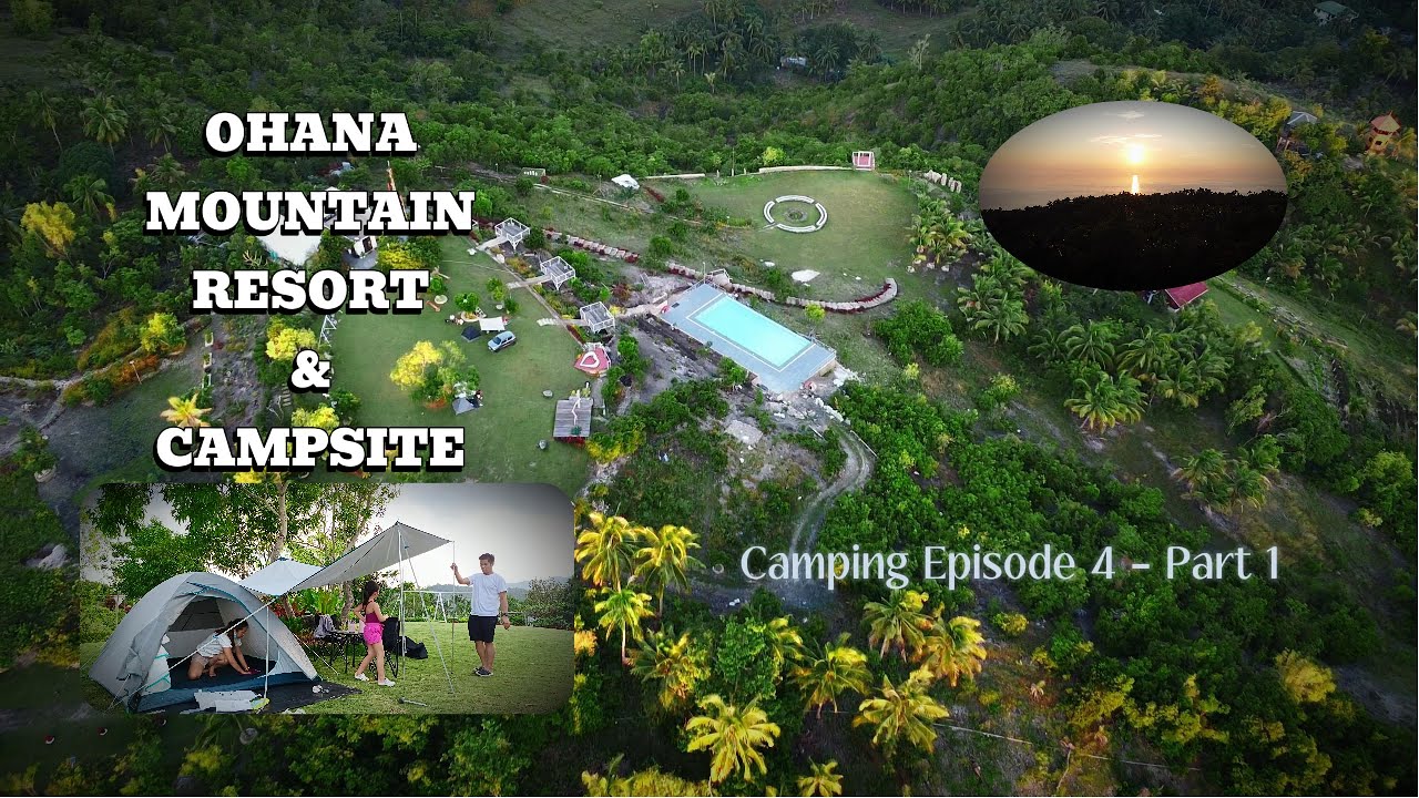 CAMPING EPISODE 4 - PART 1 | OHANA MOUNTAIN RESORT & CAMPSITE | BOLJOON ...