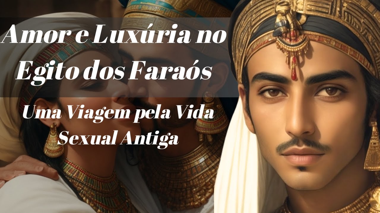 Vida Sexual e Luxúria no Egito dos Faraós Como Era a Pratica Sexual No Antigo Egito. - YouTube
