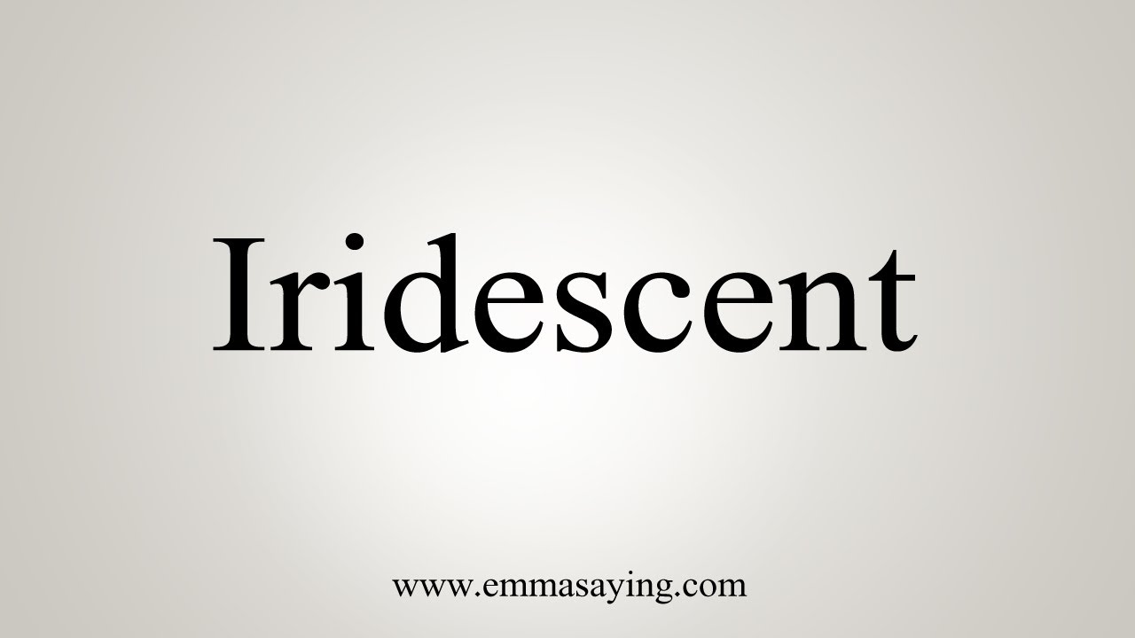 How To Say Iridescent - YouTube