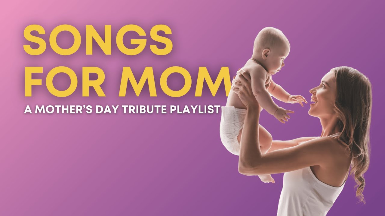 Songs for Mom – A Mother’s Day Tribute Playlist 💐 ️ - YouTube