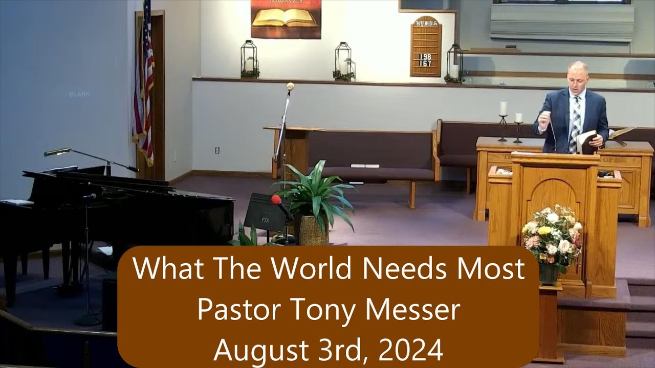 What The World Needs Most - Pastor Tony Messer - August 3rd, 2024 - YouTube